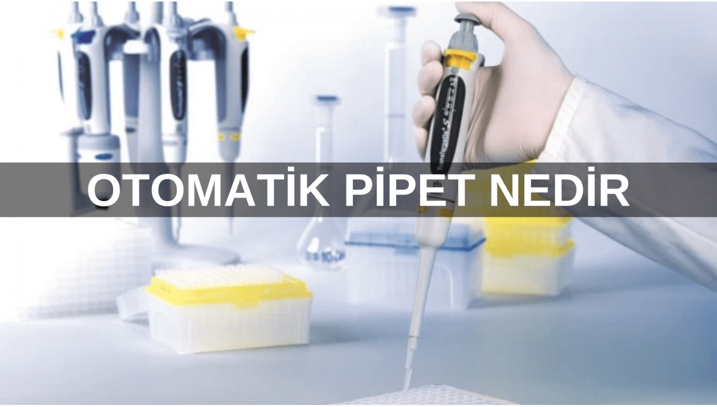 Otomatik Pipet Nedir, Laboratuvar Pipetleri Özellikleri ve ...